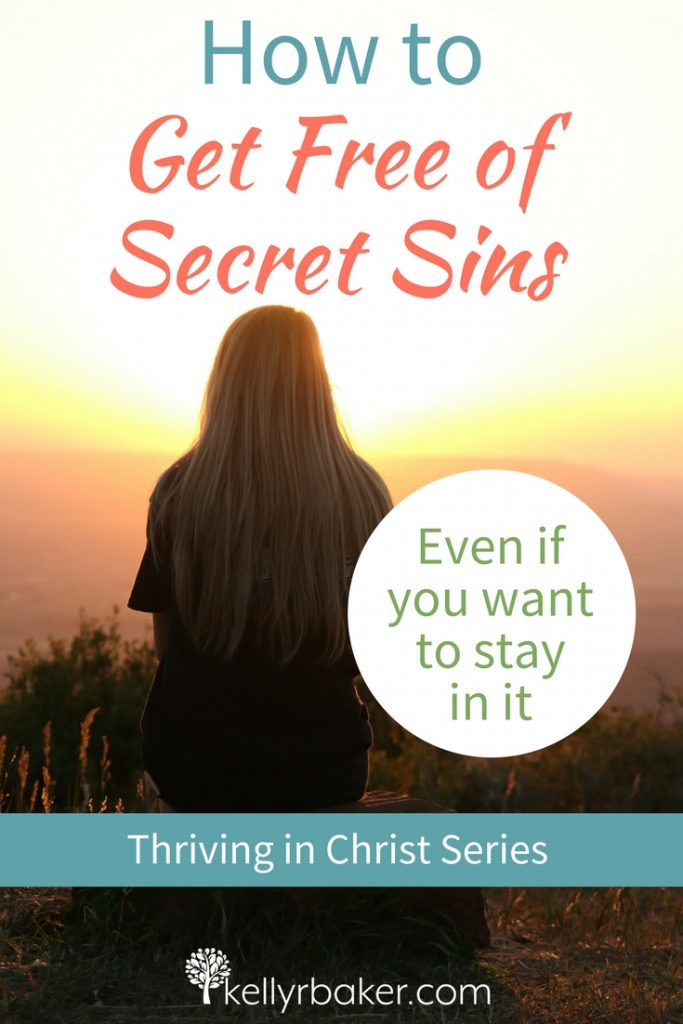 How to Get Free of Secret Sins and Thrive in Christ - Kelly R Baker
